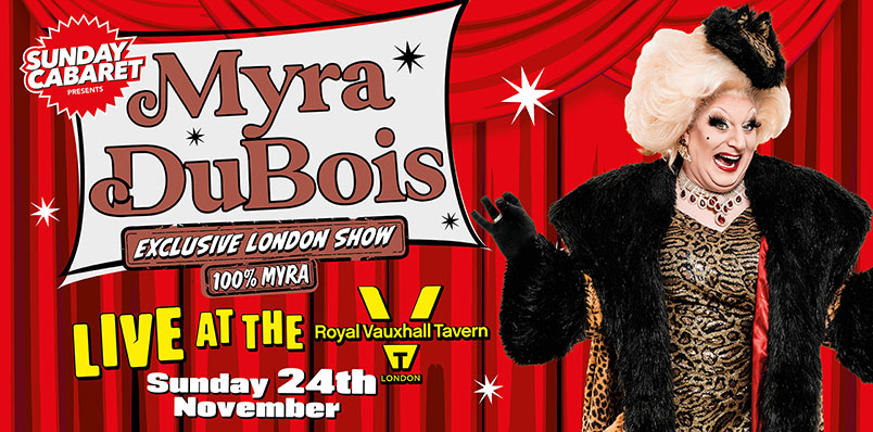 SUNDAY CABARET WITH MYRA DUBOIS – EXCLUSIVE LONDON SHOW